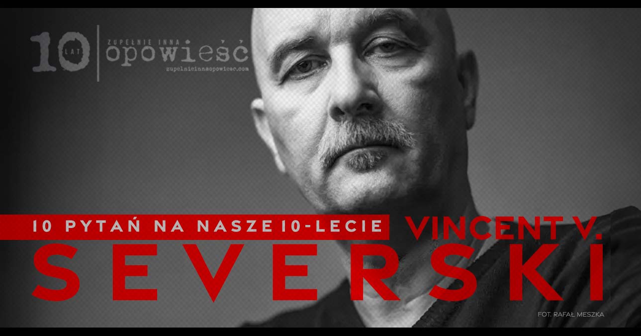 Vincent V. Severski: Literatura nas zmienia. Na lepsze | 10 pytań na ...